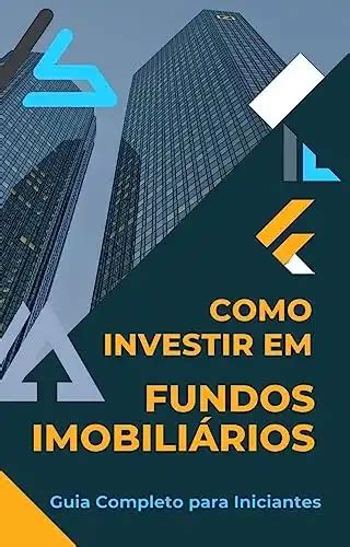 Como Investir em Fundos Imobiliários Guia Completo para Iniciantes