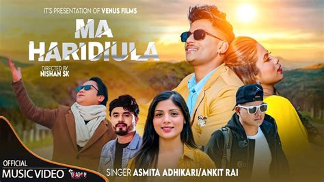 MA HARIDIULA Asmita Adhikari Ankit Rai Ft Shabin BC Manju Khadka