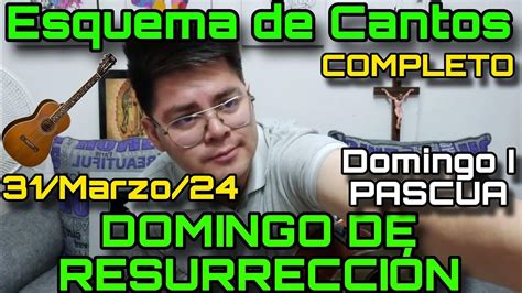 Esquema de Cantos para DOMINGO DE RESURRECCIÓN 31 de Marzo 2024