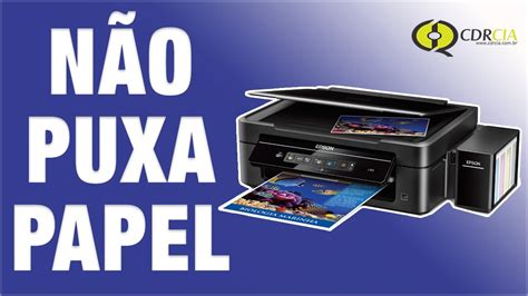 Impressora Epson Não Puxa Papel Papel Atolado Papel Enroscando ou