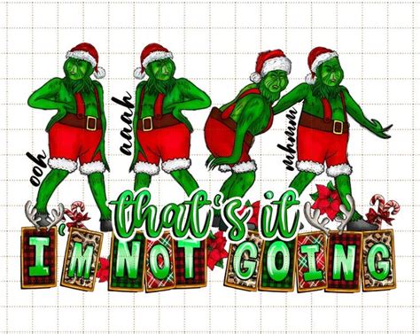 That S It I M Not Going Grinch PNG Christmas Grinch Etsy In 2022