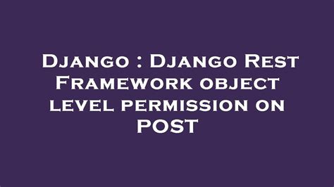 django django rest framework object level permission on post youtube