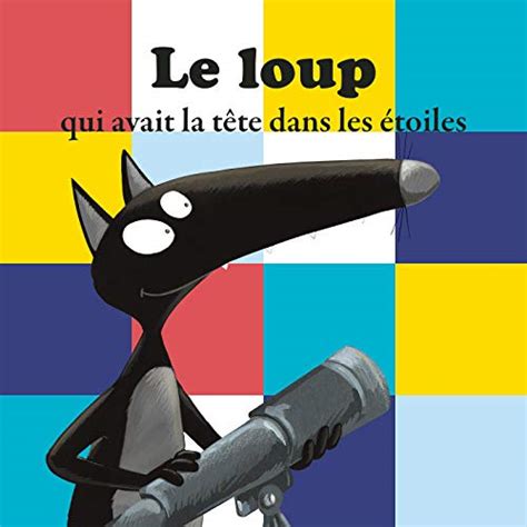 Le Loup qui avait la tête dans les étoiles histoire Loup Amazon fr
