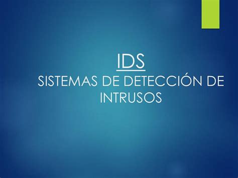 IDS SISTEMAS DE DETECCIÓN DE INTRUSOS ppt descargar