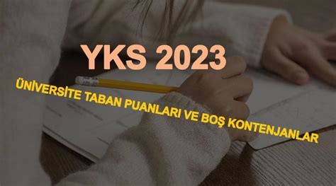 YKS BOŞ KONTENJANLAR TABAN PUANLARI 2023 üniversite yerleştirme 2 ve