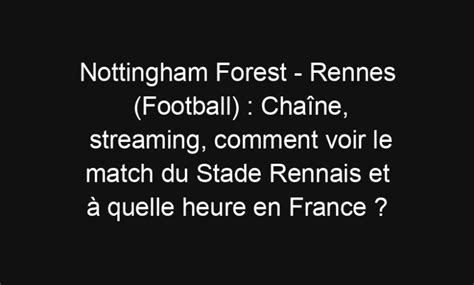Nottingham Forest Rennes Football Chaîne streaming comment voir