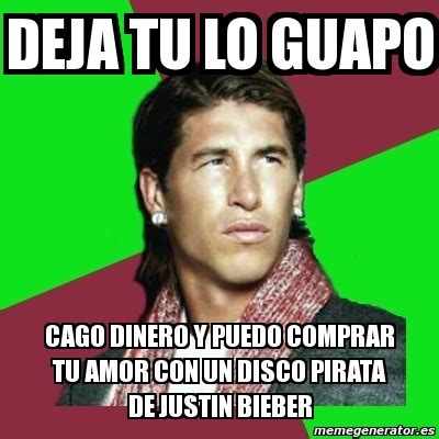 Meme Sergio Ramos Deja Tu Lo Guapo Cago Dinero Y Puedo Comprar Tu