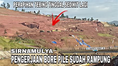 Perkembangan Terkini Area Sirnamulya Seksi Pengerjaan Bore Pile