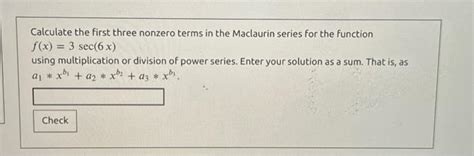 solved calculate the first three nonzero terms in the