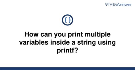 [solved] how can you print multiple variables inside a 9to5answer