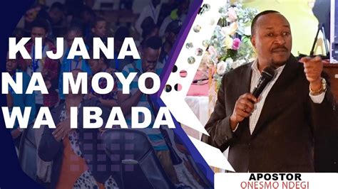 KIJANA NA MOYO WA IBADA APOSTLE ONESMO NDEGI KAMBI YA VIJANA