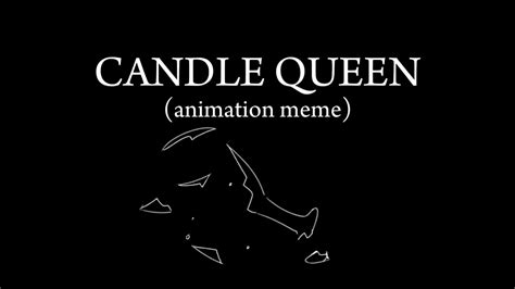 Candle Queen Animation Meme Read Desc Youtube