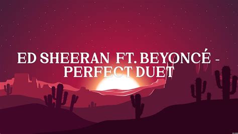 Ed Sheeran Ft Beyonc Perfect Duet Lyrics Unstoppable All I