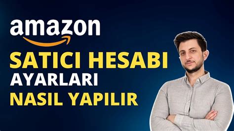 Amazon Satıcı Hesabı İlk Ayarları Nasıl Yapılır 2023 Amazon Fba
