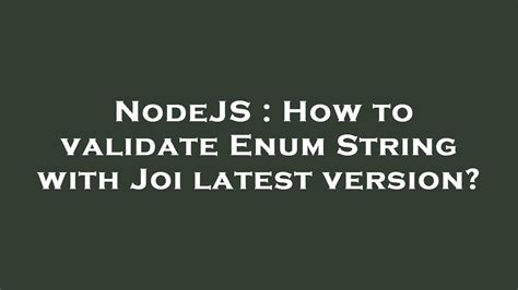 Nodejs How To Validate Enum String With Joi Latest Version Youtube