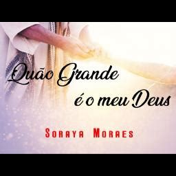 Qu O Grande O Meu Deus Song Lyrics And Music By Soraya Moraes