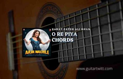 O Re Piya Chords By Rahat Fateh Ali Khan Guitartwitt