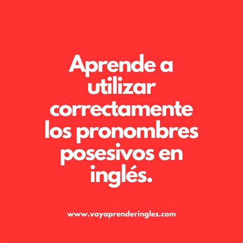 Pronombres Posesivos Qu Son Y C Mo Se Utilizan En Ingl S Voy