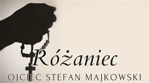 Różaniec Ojciec Stefan Majkowski YouTube