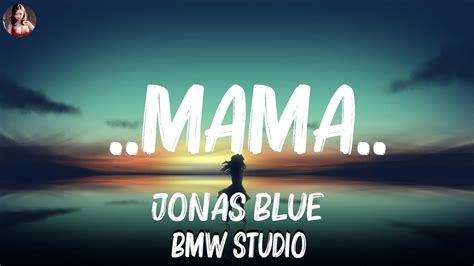 Jonas Blue Mama Lyrics William Singe Ali Gatie Justin Bieber
