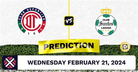 Toluca Vs Santos Laguna Prediction Odds Liga MX Picks 2 21 2024