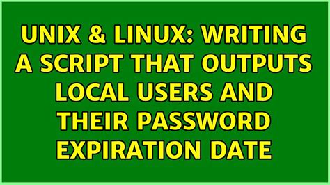 unix and linux writing a script that outputs local users and their password expiration date youtube