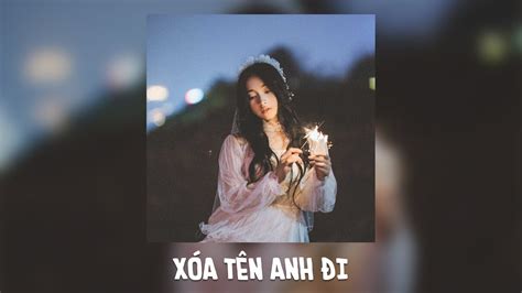 Ngỡ như là ta vẫn còn yêu còn mơ về Xóa Tên Anh ĐI Playlist lofi