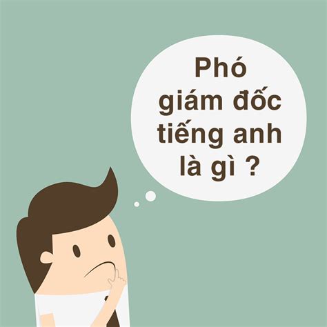 Phó Giám Đốc Tiếng Anh là gì Cách Viết Ví Dụ
