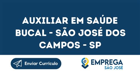 Auxiliar Em Saúde Bucal São José Dos Campos Sp Emprega São José