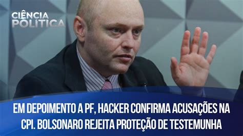 Em depoimento a PF hacker confirma acusações na CPI Bolsonaro rejeita