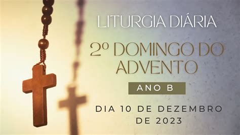 LITURGIA do dia 10 de Dezembro de 2023 2º domingo do Advento Ano B