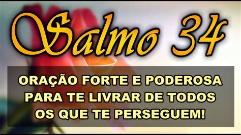 SALMO 34 ORAÇÃO FORTE E PODEROSA PARA TE LIVRAR DE TODOS OS QUE TE