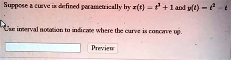 solved suppose a curve is defined parametrically by z t t land ylt t kuse interval