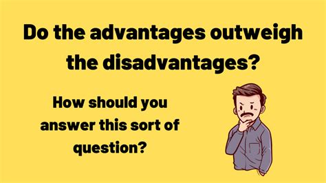 Do The Advantages Outweigh The Disadvantages Advice About This