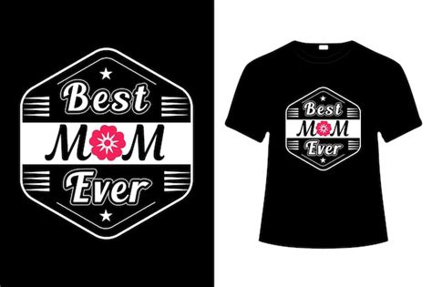 Premium Vector Best Mom Ever Mother S Day Typography Tshirt Design
