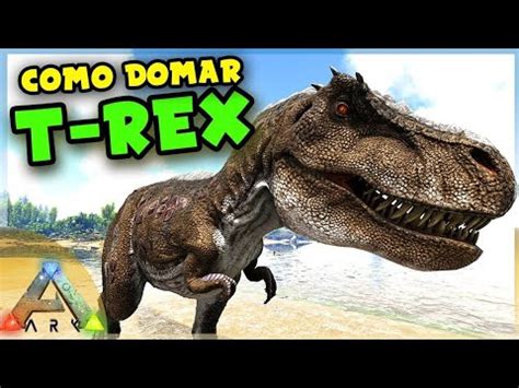 COMO DOMAR UM T REX ARK SURVIVAL EVOLVED YouTube