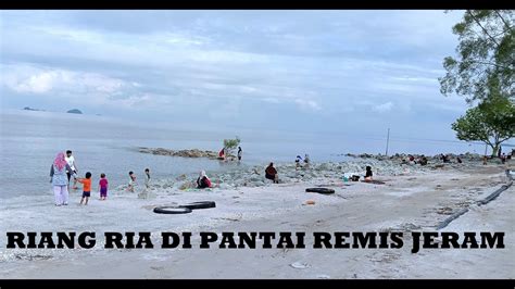 Riang Ria Di Pantai Remis Jeram Kuala Selangor YouTube