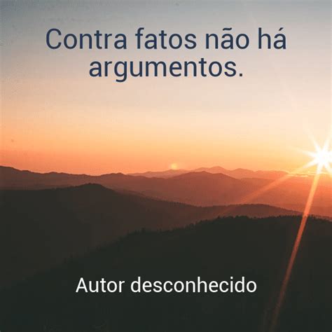 Contra fatos não há argumentos