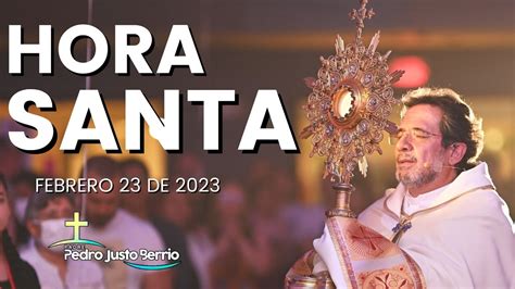 Hora Santa Febrero 23 de 2023 Padre Pedro Justo Berrío YouTube