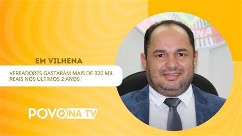 Em Vilhena Vereadores Gastaram Mais De Mil Reais Nos Ltimos