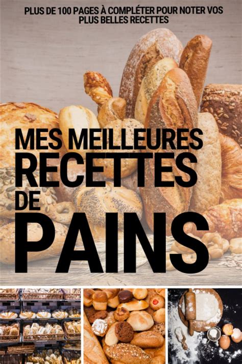 Mes meilleures recettes de pains Cahier de recettes spécial pain