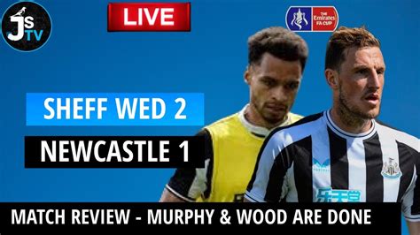 Sheff Wed Newcastle Match Review Wood Murphy Must Be Sold Now