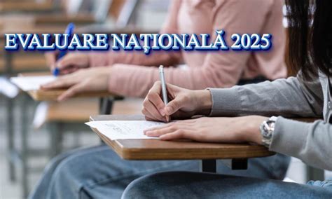 Evaluare Națională 2025 Calendarul examenelor pentru elevii clasei a