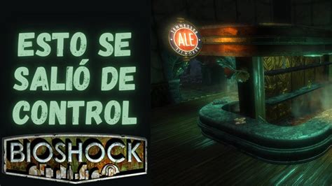 EP 22 ESTO SE SALIÓ DE CONTROL BIOSHOCK Gameplay Español bioshock