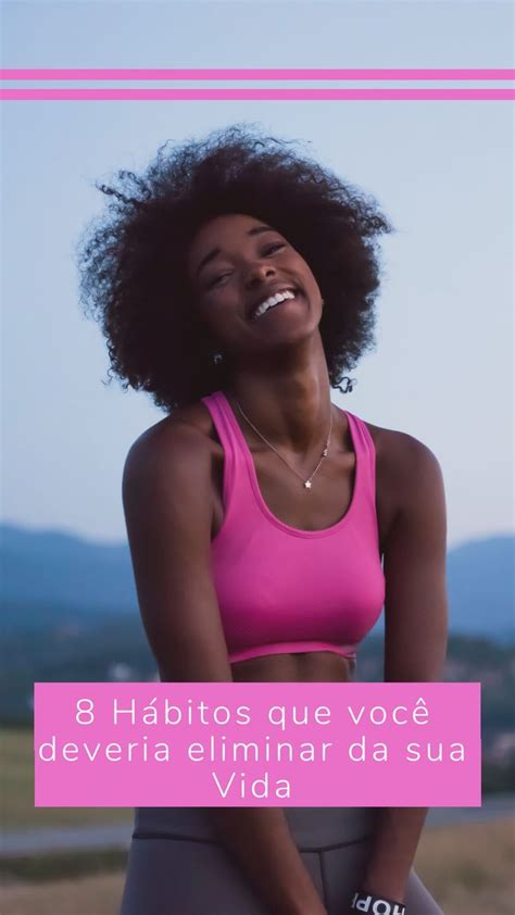 8 Hábitos que você deveria eliminar da sua vida