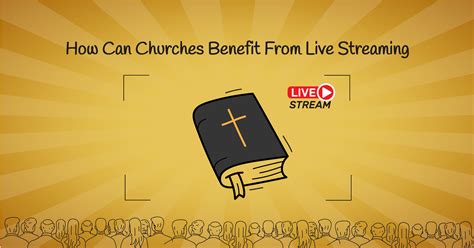 Benefits Of Live Streaming Church Services Ultimate Guide