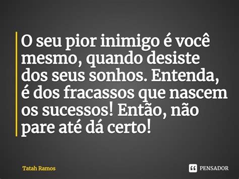 O seu pior inimigo é você mesmo Tatah Ramos Pensador