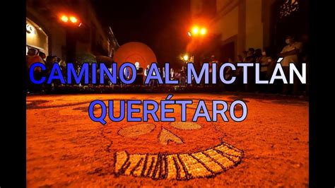 CAMINO AL MICTLÁN QUERÉTARO DÍA DE MUERTOS YouTube