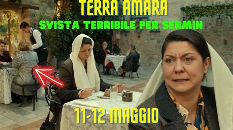 TERRA AMARA Dal 11 Al 12 Maggio Sermin Distratta Fa Una Confessione Che