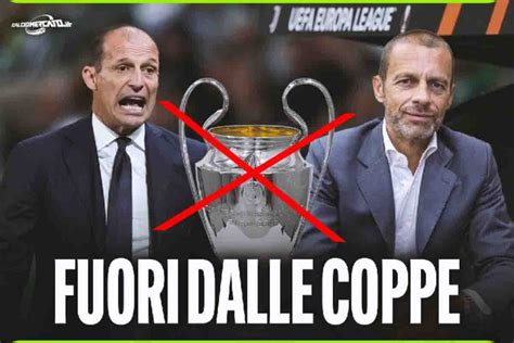 Fuori Dalle Coppe Nel 2023 24 La Juve Cambia Strategia